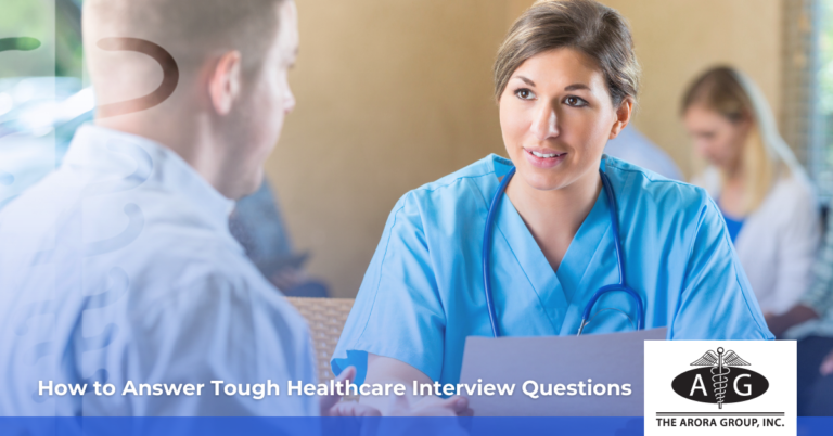 How to Answer Tough Healthcare Interview Questions - The Arora Group, Inc.